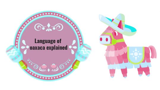The Language of Oaxaca Explained: A Complete Guide | UTS